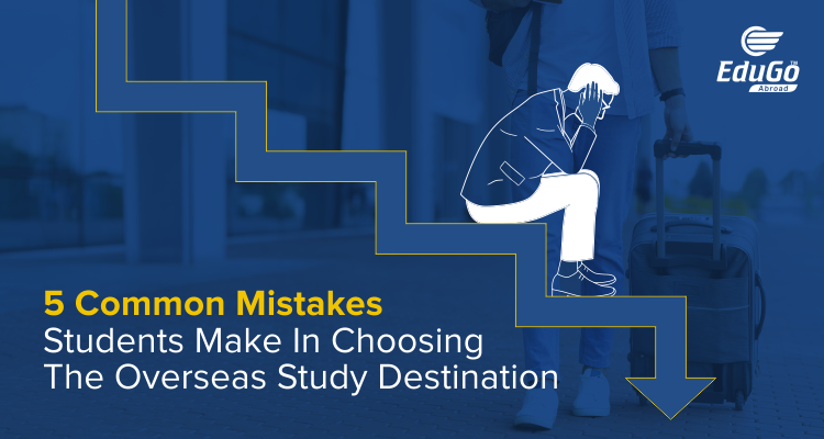 5 Common Mistakes students make in choosing the overseas study ...