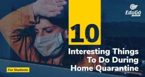 10 Interesting Things To Do During Home Quarantine - For Students