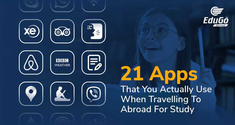 21 Apps That You Actually Use When Travelling To Abroad For Study
