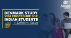 Denmark Study Visa Procedure For Indian Students - A Definitive Guide