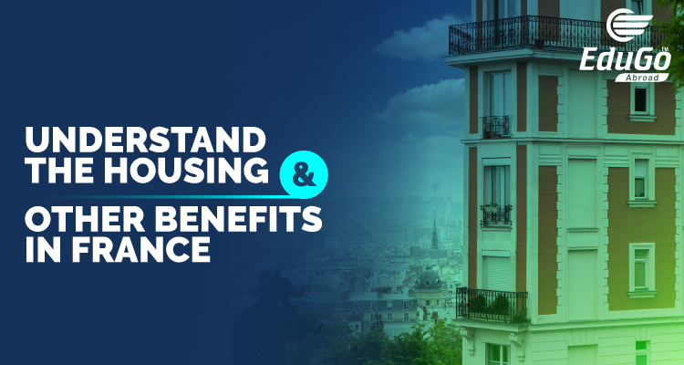 Understand The Housing & Other Benefits In France for students